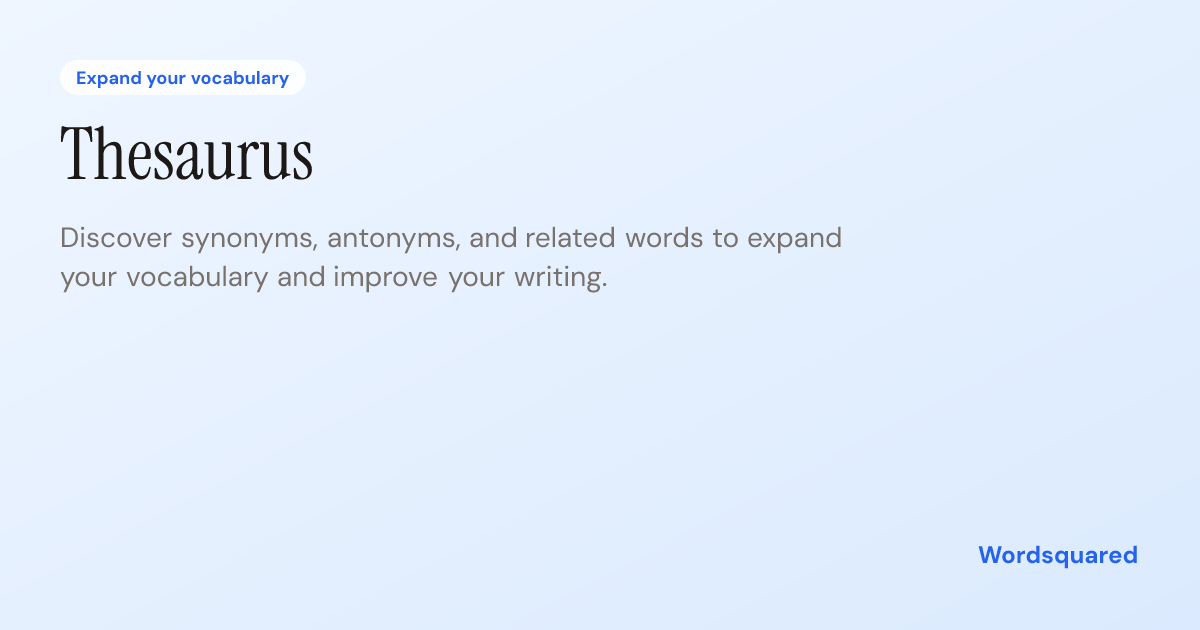 Thesaurus - Find Synonyms & Antonyms | Word Finder - Wordsquared